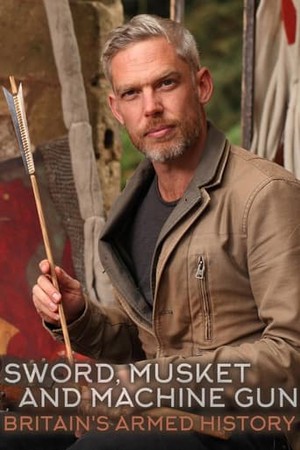 Where to stream Sword, Musket & Machine Gun: Britain's Armed History in ...
